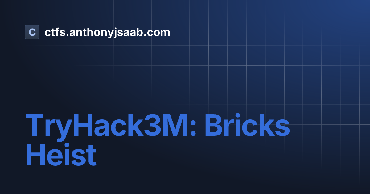 TryHack3M: Bricks Heist | ctfs.anthonyjsaab.com